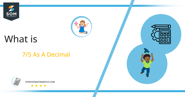 What Is 7/5 as a Decimal + Solution With Free Steps