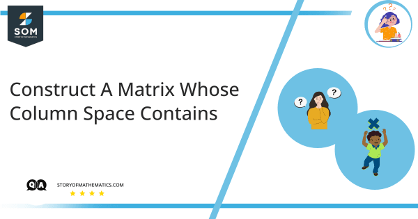 Construct a matrix whose column space contains (1, 1, 5) and (0, 3, 1) while it's null space ...