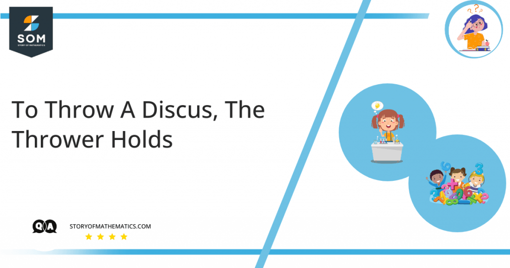 To throw a discus, the thrower holds it with a fully outstretched arm ...