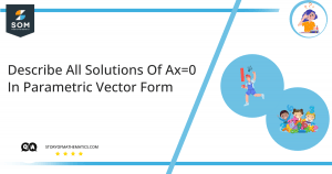 Describe all solutions of Ax=0 in parametric Vector Form
