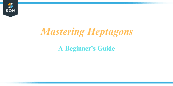 Mastering Heptagons - A Beginner’s Guide