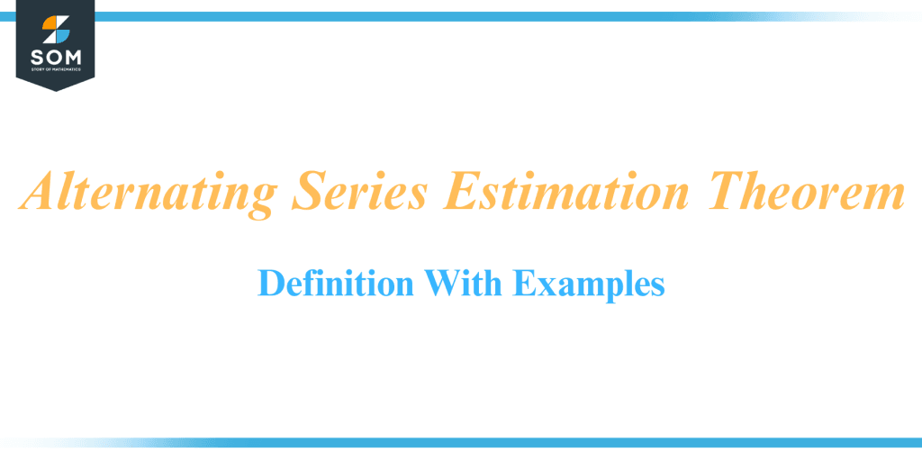 Alternating Series Estimation Theorem - Definition With Examples