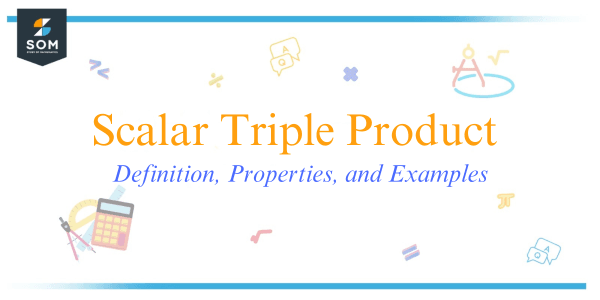 Scalar Triple Product - Definition, Properties, and Examples