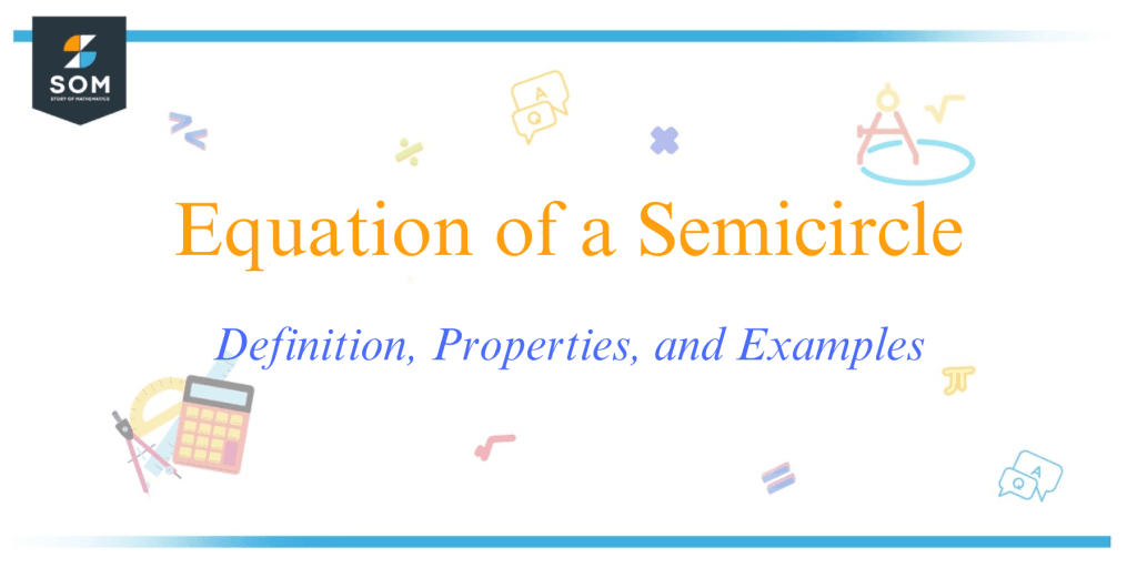 Equation of a Semicircle - Definition, Properties, and Examples