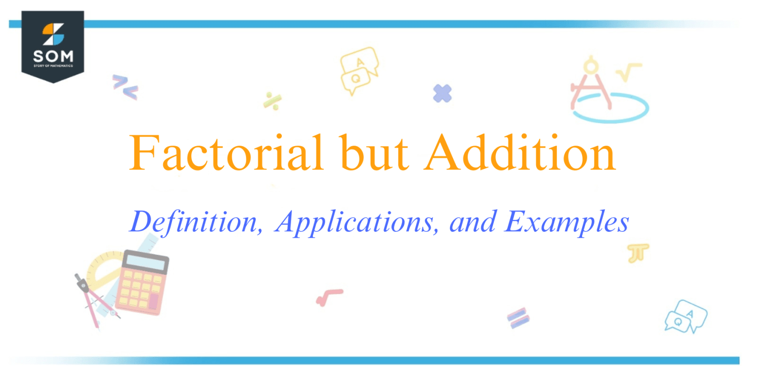 Factorial but Addition - Definition, Applications, and Examples