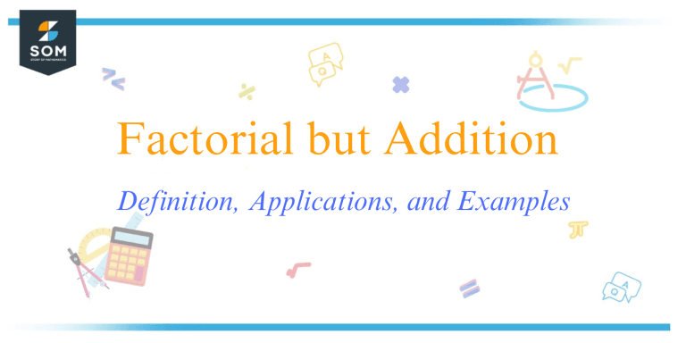 Factorial but Addition - Definition, Applications, and Examples