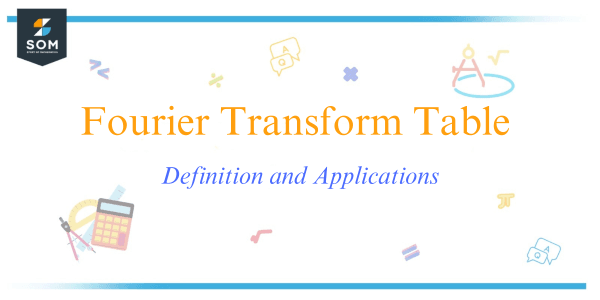 Fourier Transform Table - Definition and Applications