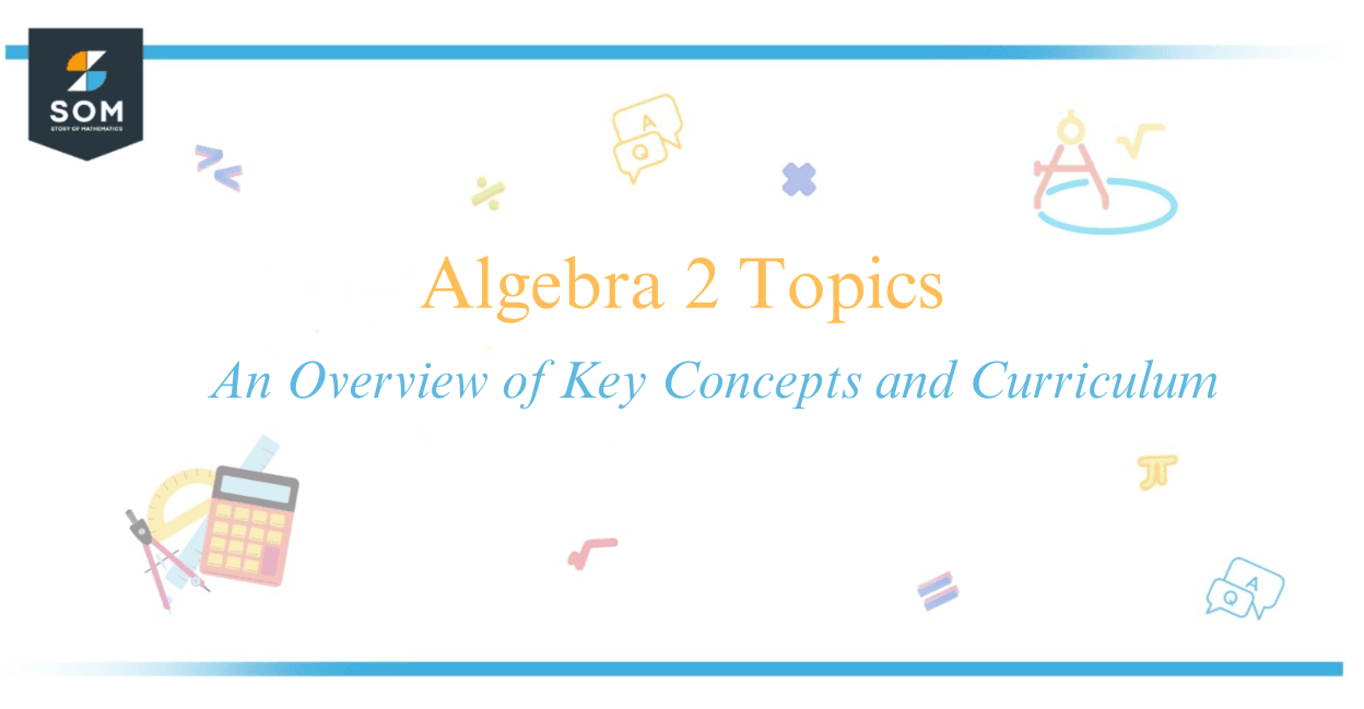 Algebra 2 Topics - An Overview of Key Concepts and Curriculum