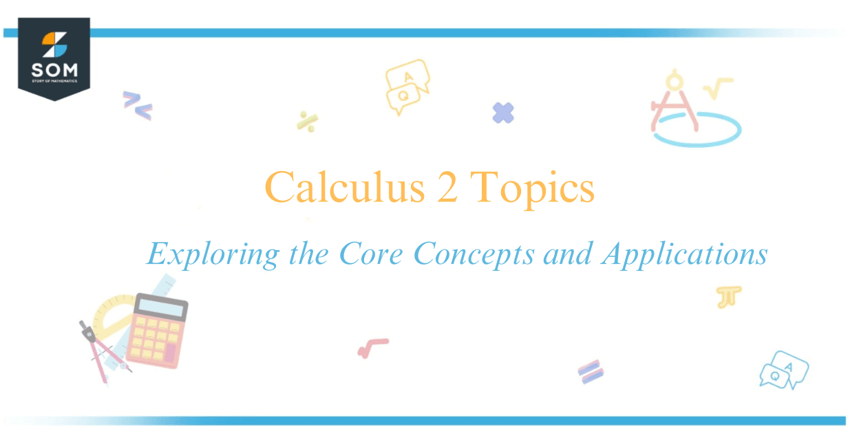Calculus 2 Topics - Exploring the Core Concepts and Applications