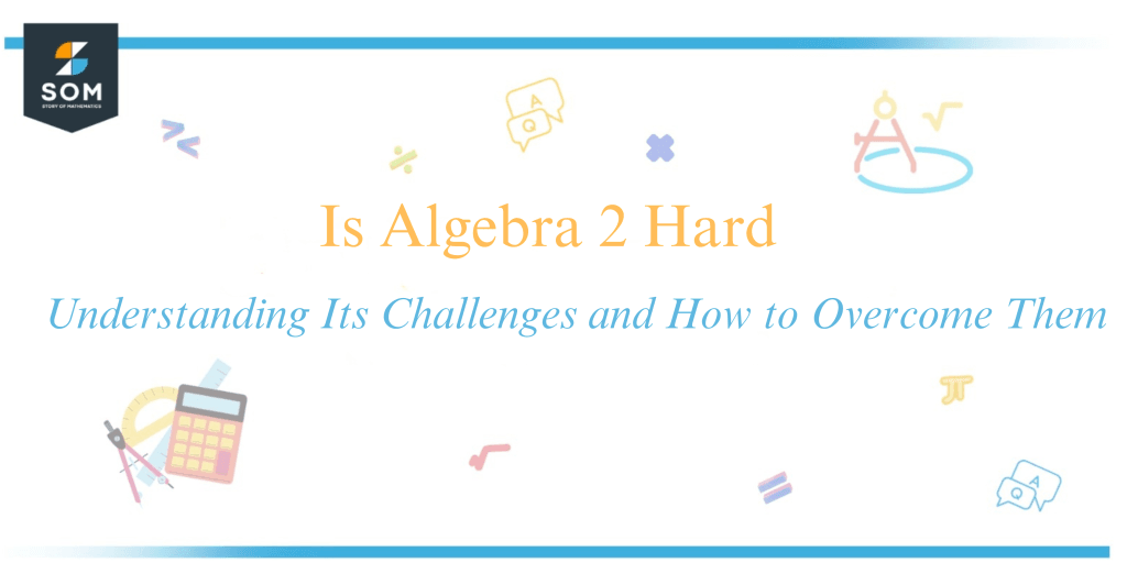Is Algebra 2 Hard - Understanding Its Challenges and How to Overcome Them