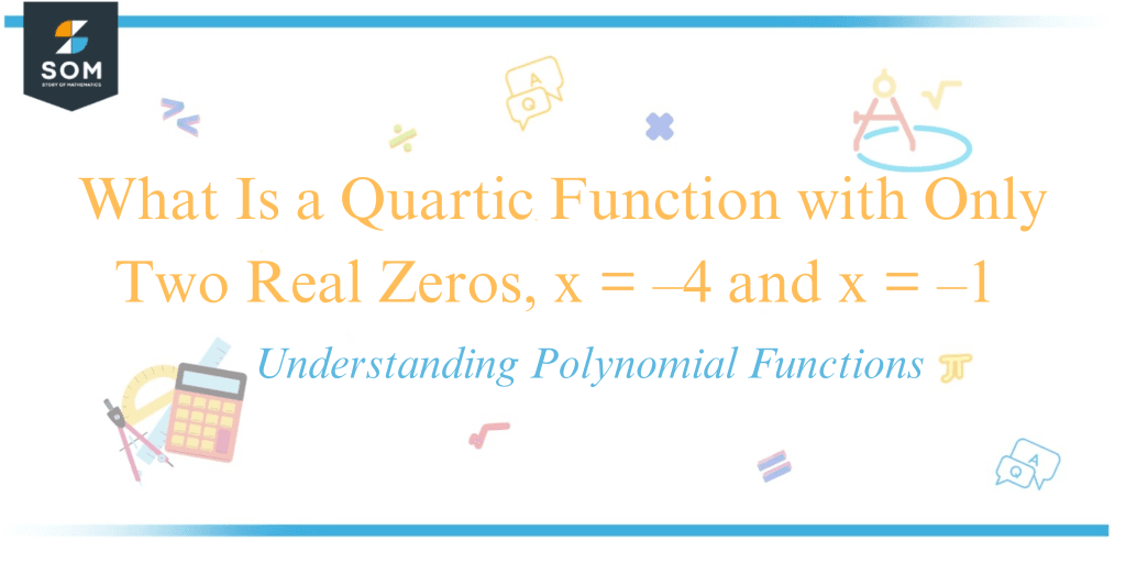What Is a Quartic Function with Only Two Real Zeros, x = –4 and x = –1 ...